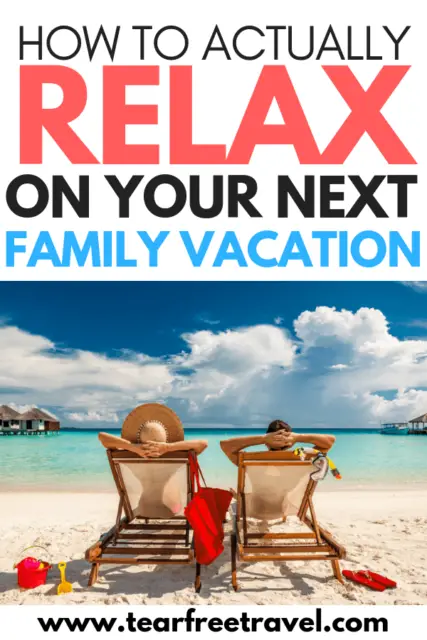 How to RELAX on Vacation with Family - Tear Free Travel